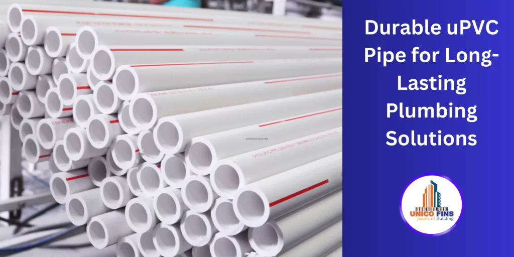 Durable uPVC Pipe for Long-Lasting Plumbing Solutions